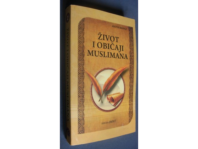 ŽIVOT I OBIČAJI MUSLIMANA - Antun Hangi