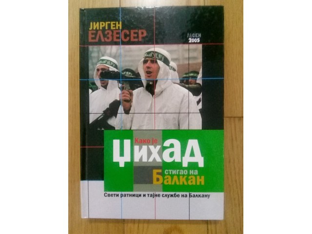 Jirgen Elzeser - Kako je dzihad stigao na Balkan