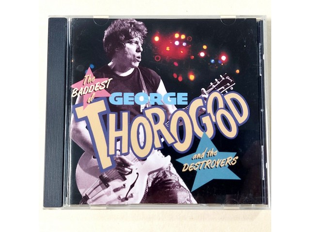 George Thorogood And The Destroyers - The Baddest Of
