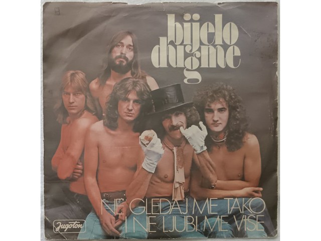 BIJELO DUGME - Ne gledaj me tako i ne ljubi me vise