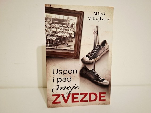Uspon i pad moje zvezde  - Miloš V. Rajković NOVO