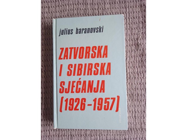 Zatvorska i sibirska sjećanja (1926-1957) J.Baranovski