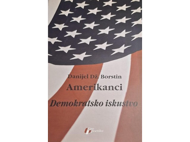 Amerikanci Demokratsko iskustvo - Danijel Dž. Borstin