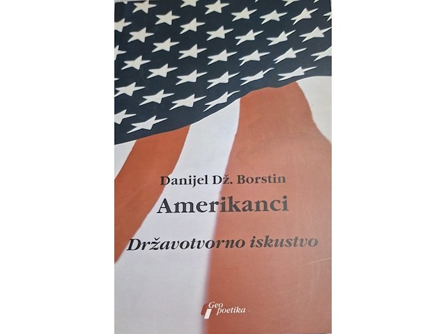 Amerikanci Državotvorno iskustvo - Danijel Dž. Borstin