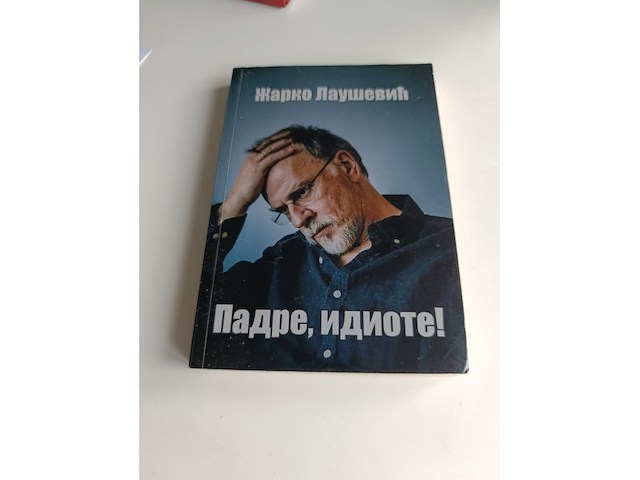 Padre, idiote - Žarko Laušević