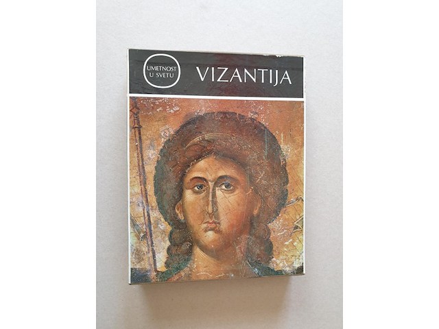Vizantija - Umetnost u svetu  - Andre Grabar