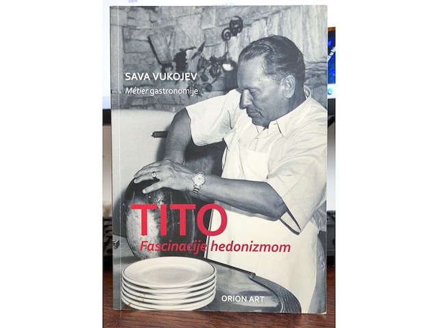 TITO - FASCINACIJE HEDONIZMOM - Sava Vukojev
