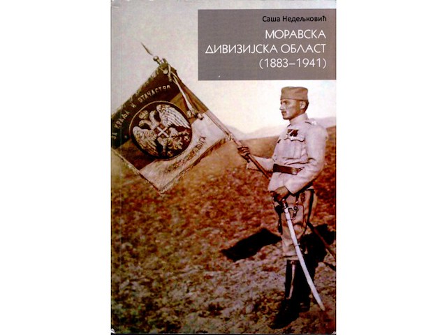 Saša Nedeljković MORAVSKA DIVIZIJSKA OBLAST (1883-1941)