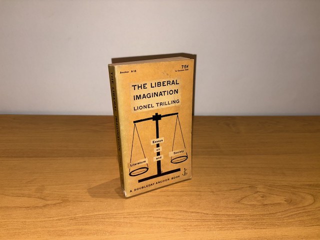 LIONEL TRILLING - THE LIBERAL IMAGINATION - Essays on