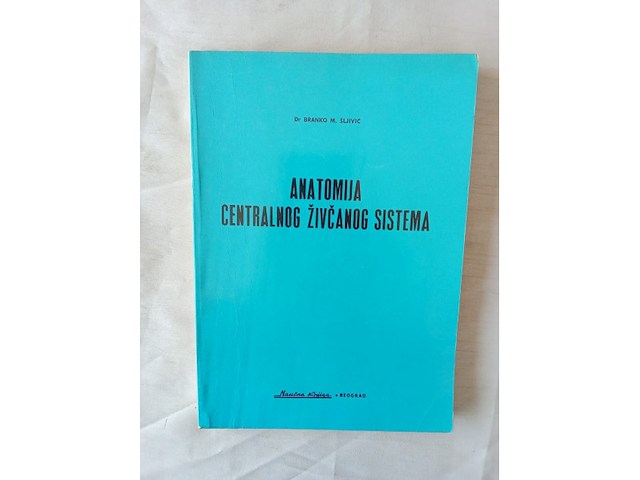 Anatomija Centralnog Živčanog Sistema-Branko M.Šljivić