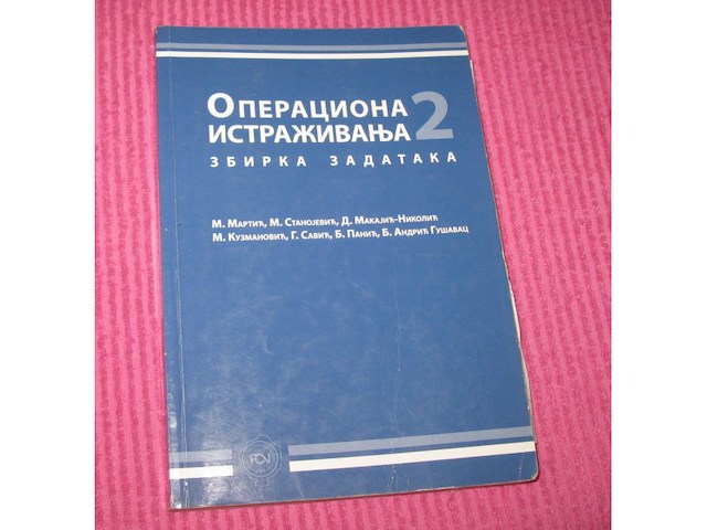 OPERACIONA ISTRAŽIVANJA 2. ZBIRKA ZADATAKA. FON