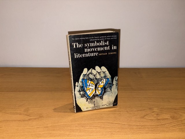 ARTHUR SYMONS - THE SYMBOLIST MOVEMENT IN LITERATURE