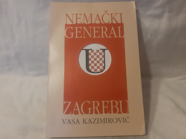 Nemački general u Zagrebu -Vasa Kazimirović * kao nova