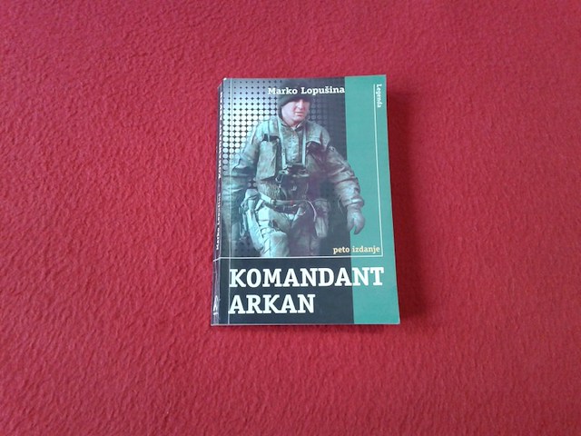 Komandant Arkan - Marko Lopušina