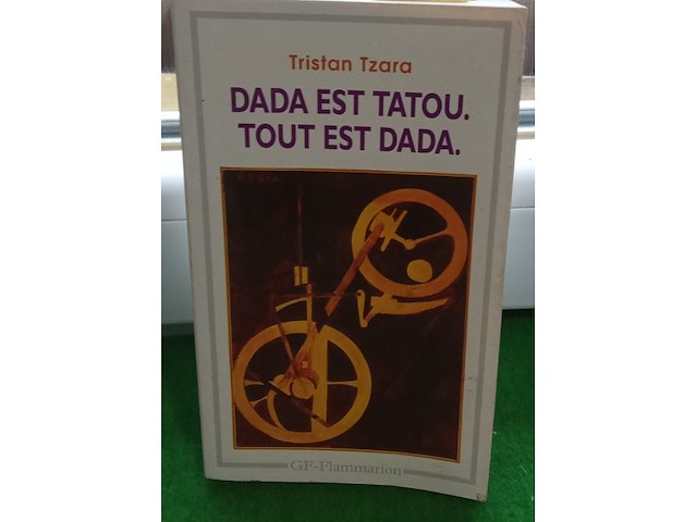 DADA EST TATOU, TOUT EST DADA - TRISTAN TZARA