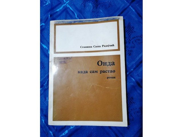 STANIŠA SAŠA RADOJČIĆ - ONDA KADA SAM RASTAO