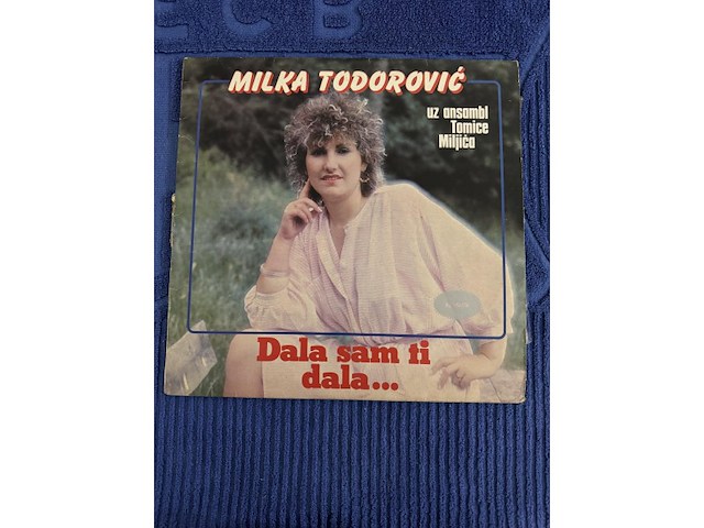 MILKA TODOROVIC - DALA SAM TI DALA…