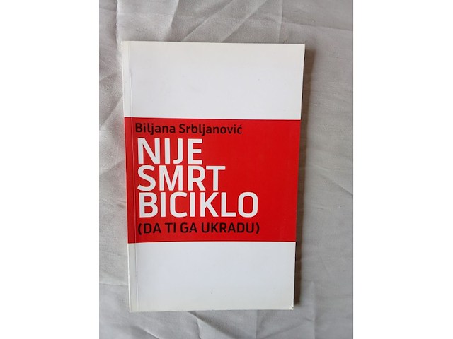 Nije Smrt Biciklo(Da Ti Ga Ukradu)-Biljana Srbljanović