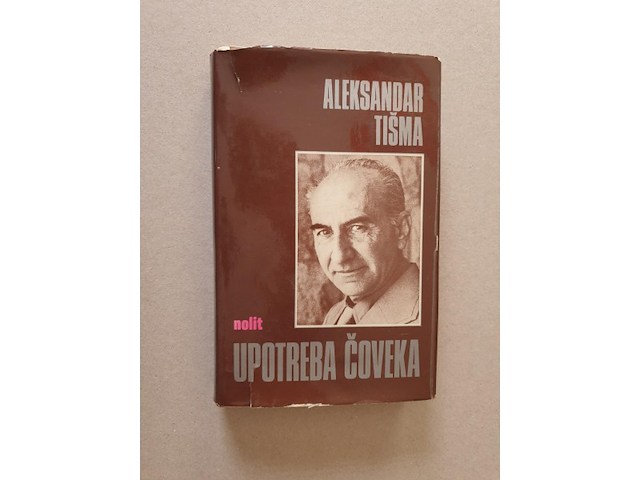 Aleksandar Tišma - Upotreba čoveka