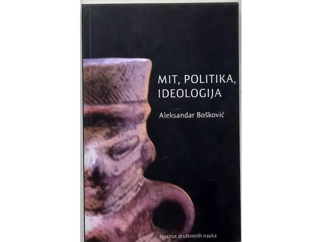 Aleksandar Bošković: MIT, POLITIKA, IDEOLOGIJA
