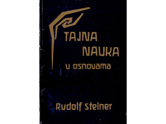Rudolf Štajner - TAJNA NAUKA U OSNOVAMA