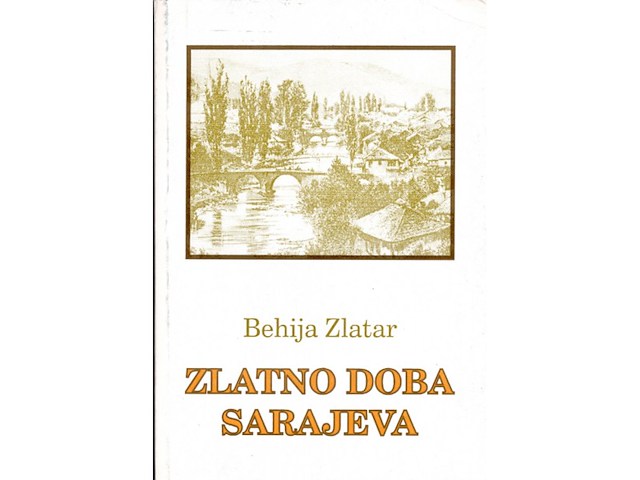 Behija Zlatar - ZLATNO DOBA SARAJEVA (XVI stoljeće)