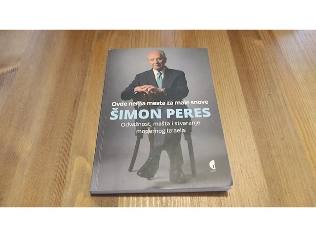 Šimon Peres, Ovde nema mesta za male snove