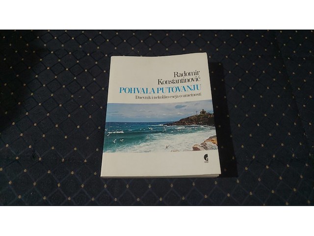 Pohvala putovanju/Radomir Konstantinovic
