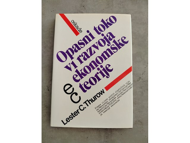 Lester C. Thurow - Opasni tokovi razvoja ekonomske teor