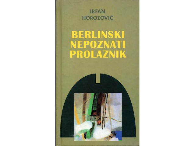 Irfan Horozović - BERLINSKI NEPOZNATI PROLAZNIK