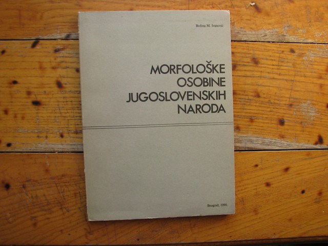 BOŽINA IVANOVIĆ-MORFOLOŠKE OSOBINE JUGOSLOVENSKIH NAROD