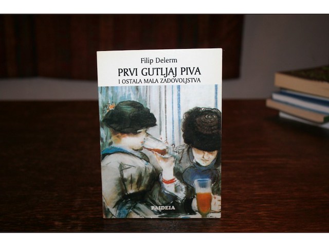 Filip Delerm - Prvi gutljaj piva i ostala mala zadovolj