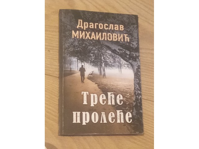 TREĆE PROLEĆE - DRAGOSLAV MIHAILOVIĆ