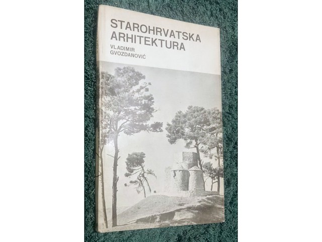 STAROHRVATSKA ARHITEKTURA - VLADIMIR GVOZDANOVIĆ