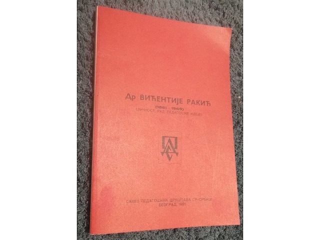 DR VIĆENTIJE RAKIĆ 1881-1969. LIČNOST, RAD, PEDAGOŠKE