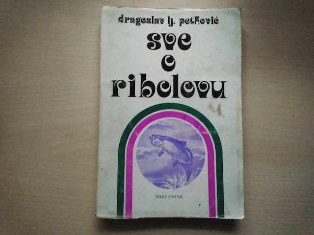 Dragoslav Lj.Petković- SVE O RIBOLOVU