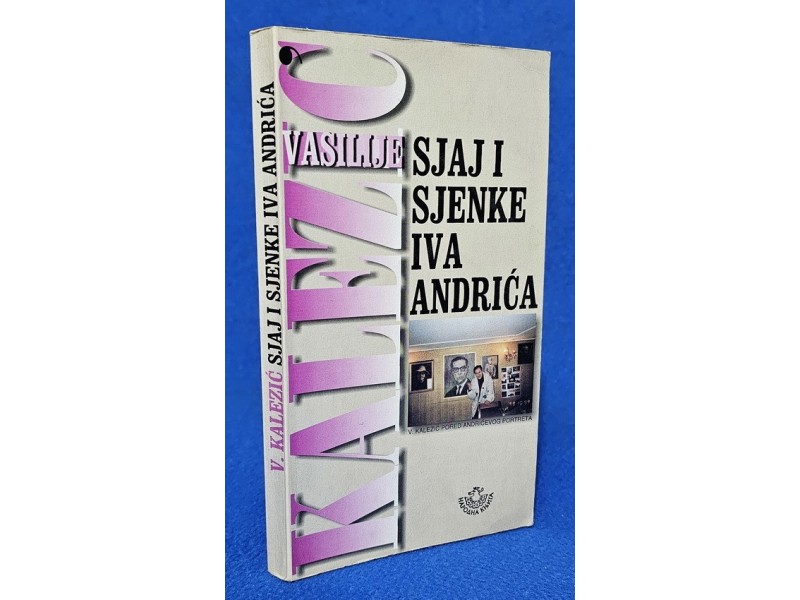 Sjaj i sjenke Iva Andrića - Vasilije Kalezić