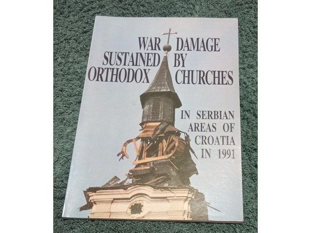 WAR DAMAGE SUSTAINED BY ORTHODOX CHURCHES IN SERBIAN AR