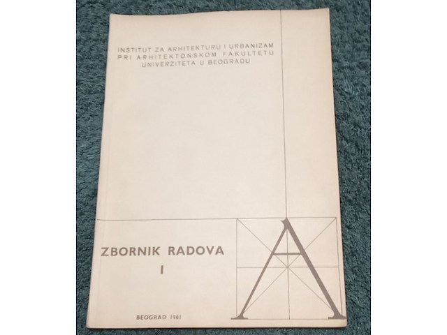 ZBORNIK RADOVA 1 INSTITUT ZA ARHITEKTURU I URBANIZAM