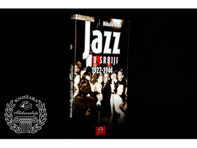 JAZZ U SRBIJI 1927 - 1944 - Mihailo Blam