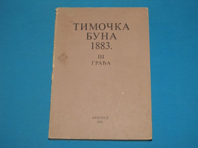 Timočka buna 1883 III građa