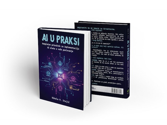 AI U PRAKSI: Kompletan priručnik za implementaciju AI a