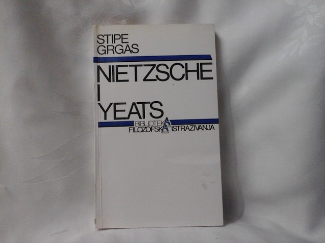 Nietzsche i Yeats Stipe Grgas Niče i Jejts
