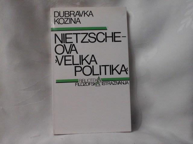 Nietzscheova Velika Politik Dubravka Kozina Niče