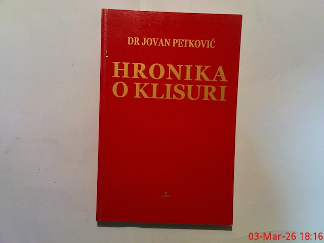 DR. JOVAN PETKOVIC - HRONIKA  O KLISURI - RETKO