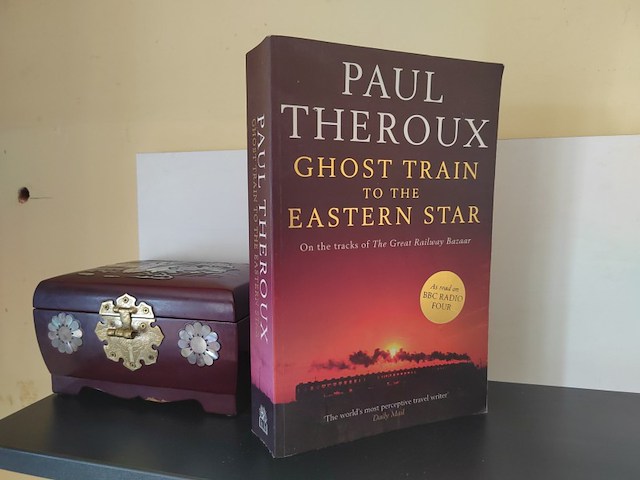Ghost Train to the Eastern Star Paul Theroux