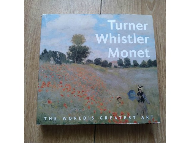 TURNER, WHISTLER, MONET The world`s greatest art