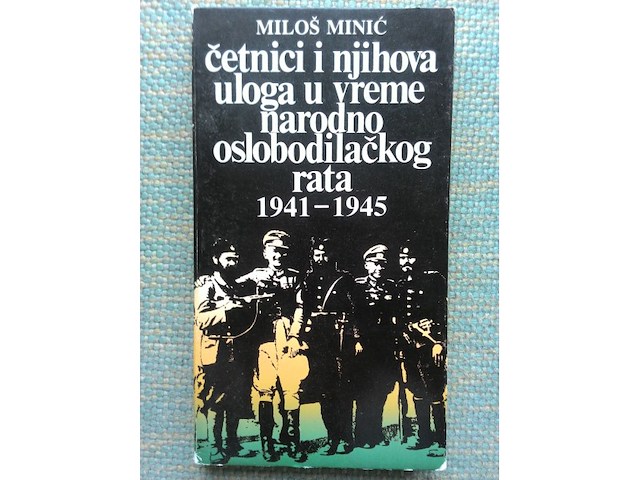 Četnici i njihova uloga u vreme narodnooslobodilačkog r