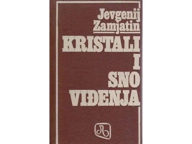 KRISTALI I SNOVIĐENJA - Jevgenij Zamjatin