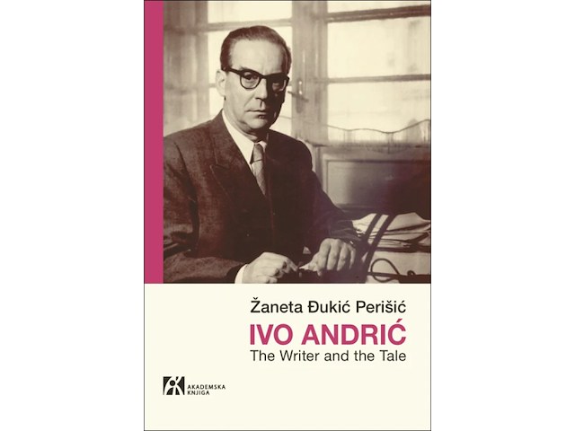 Ivo Andrić: The Writer and the Tale